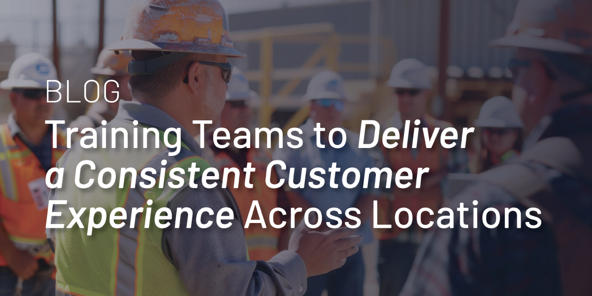 Training Teams to Deliver a Consistent Customer Experience Across Locations